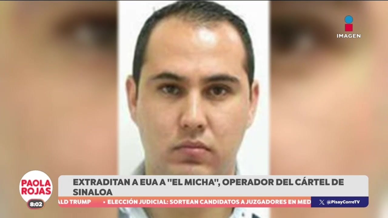 Extraditan a Estados Unidos a “El Micha”, operador del Cártel de ...