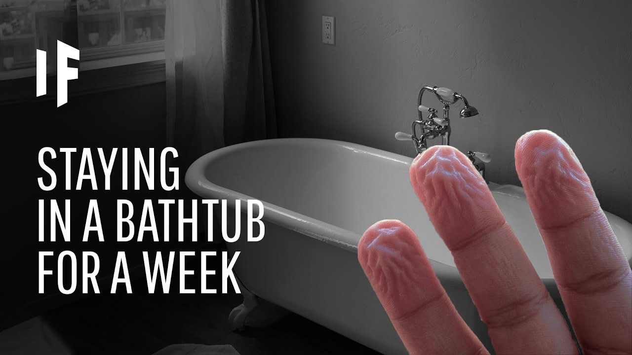 What happens if you don’t leave the bathtub for a week?