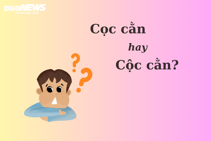 90% người sai chính tả: 'Cọc cằn' hay 'cộc cằn'?