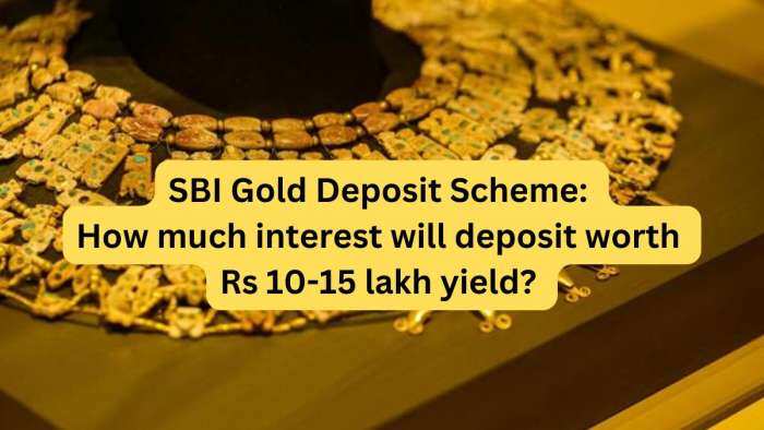 SBI Gold Deposit Scheme: How much interest will deposit worth Rs 10-15 ...