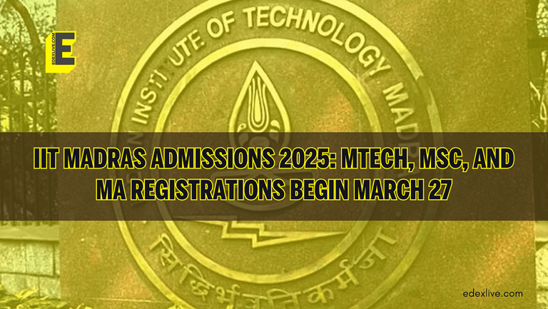 IIT Madras admissions 2025: MTech, MSc, and MA registrations begin March 27