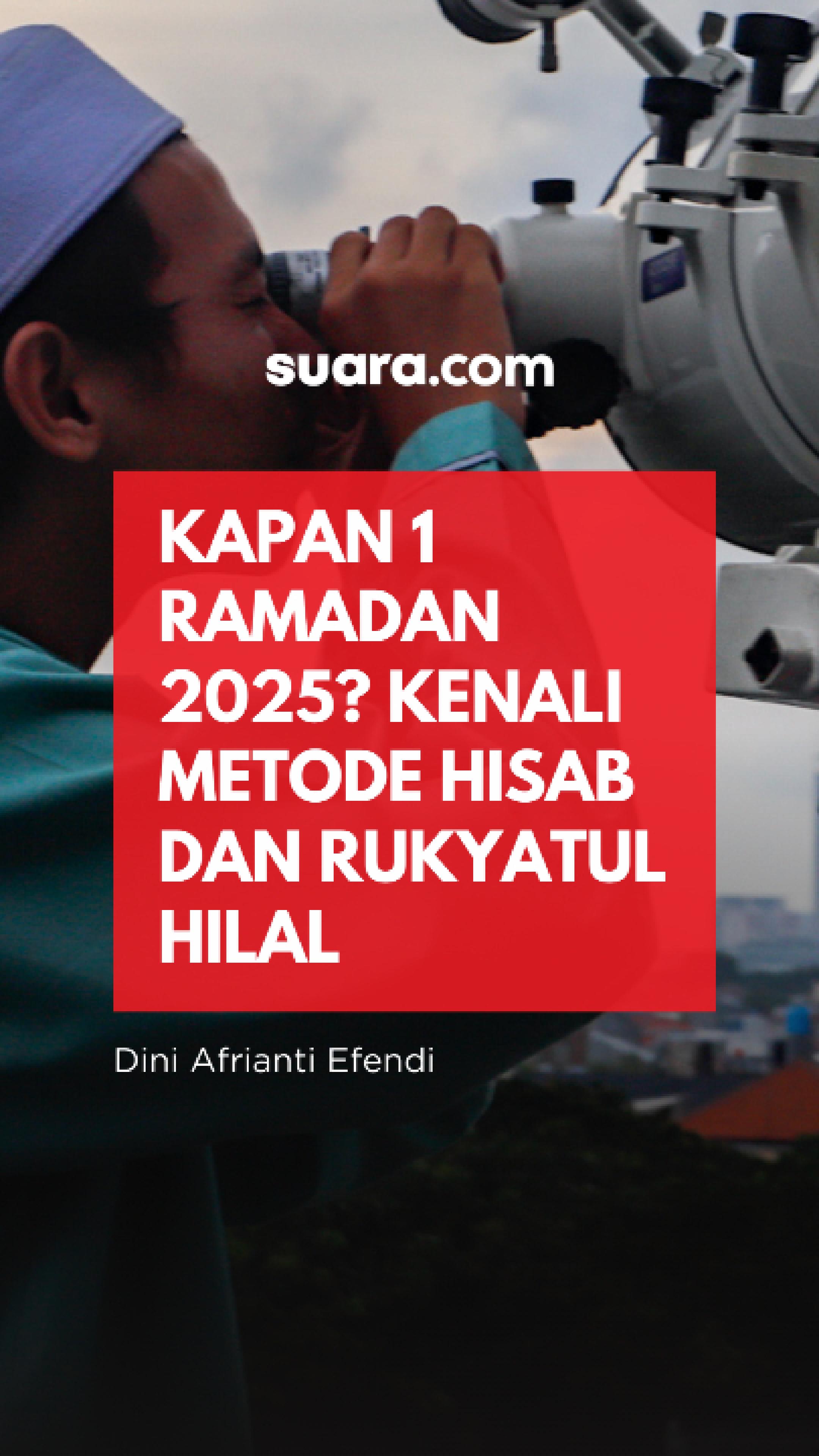 Kapan 1 Ramadhan 2025? Kenali Metode Hisab dan Rukyatul Hilal