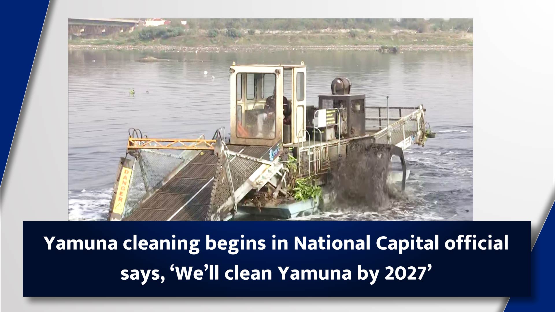 Yamuna cleaning begins in National Capital official says, ‘We’ll clean ...