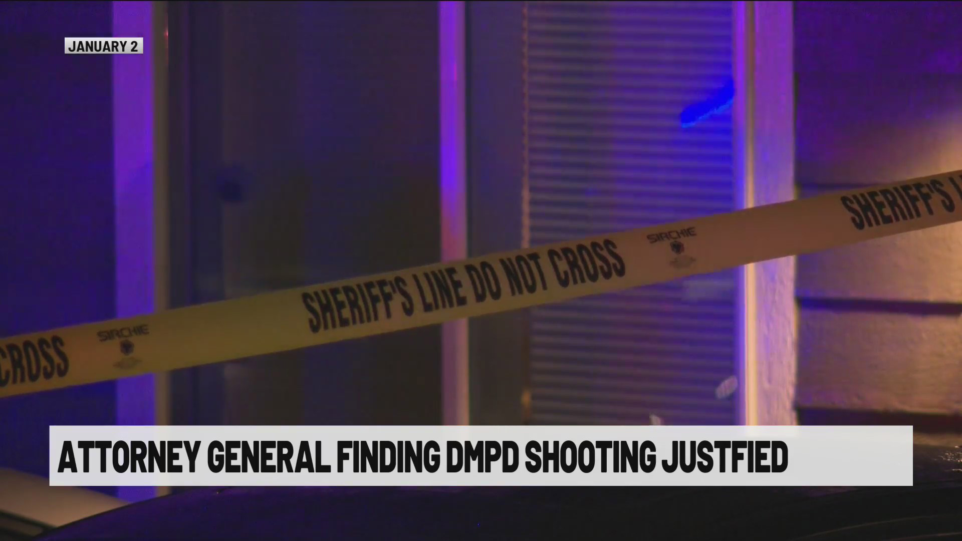 Iowa AG's office says DMPD officers 'legally justified' in Jan. 2 fatal ... Iowa AG's office says DMPD officers 'legally justified' in Jan. 2 fatal ...