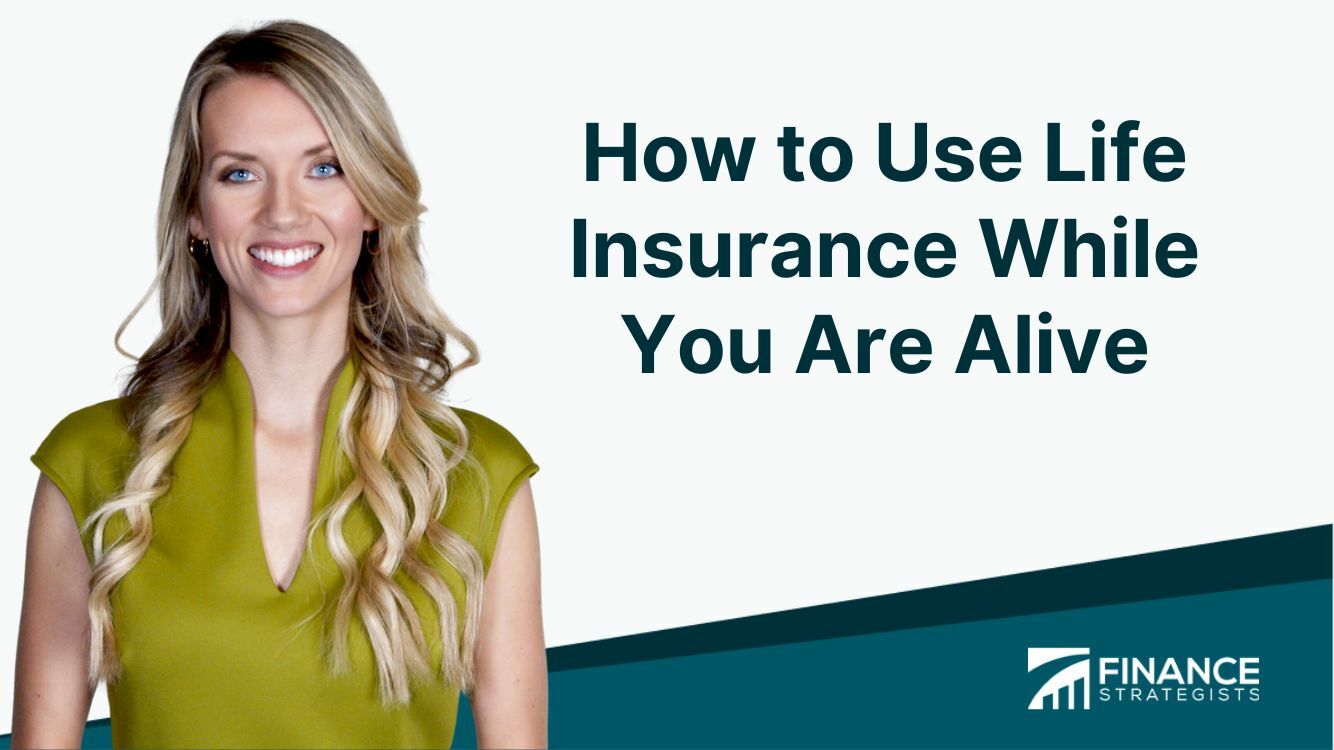 How to Use Life Insurance While You Are Alive | Process, Factors