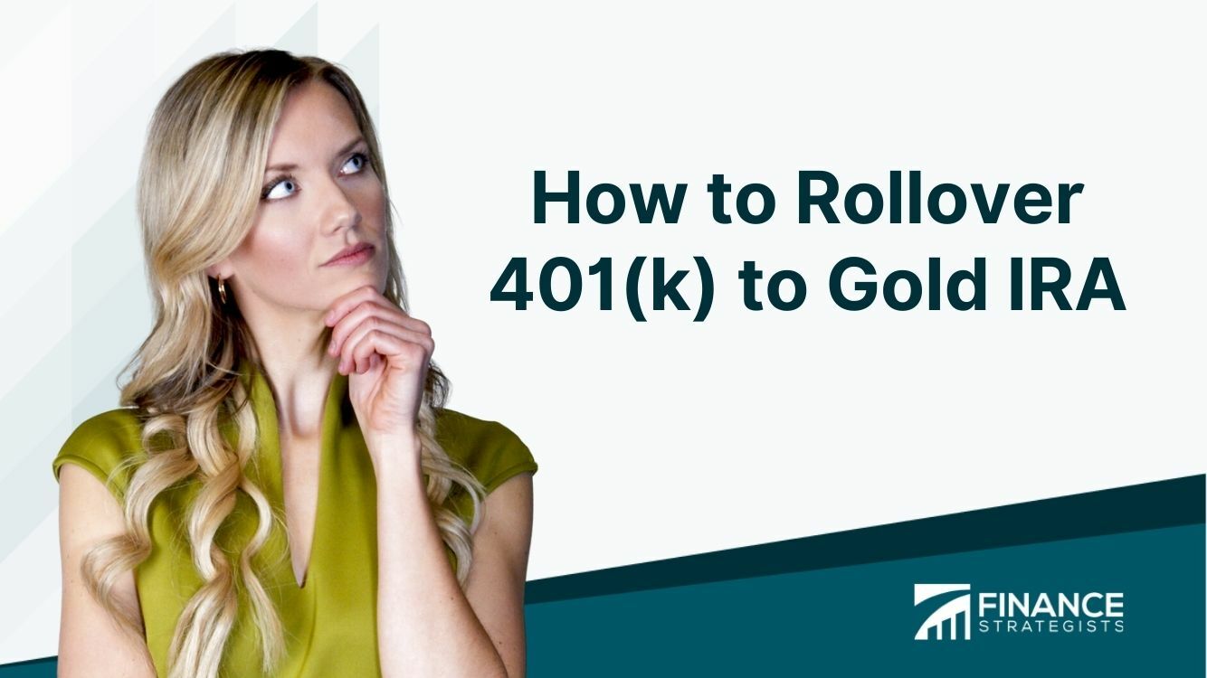 How to Rollover 401(k) to Gold IRA | Overview, Steps, & Factors