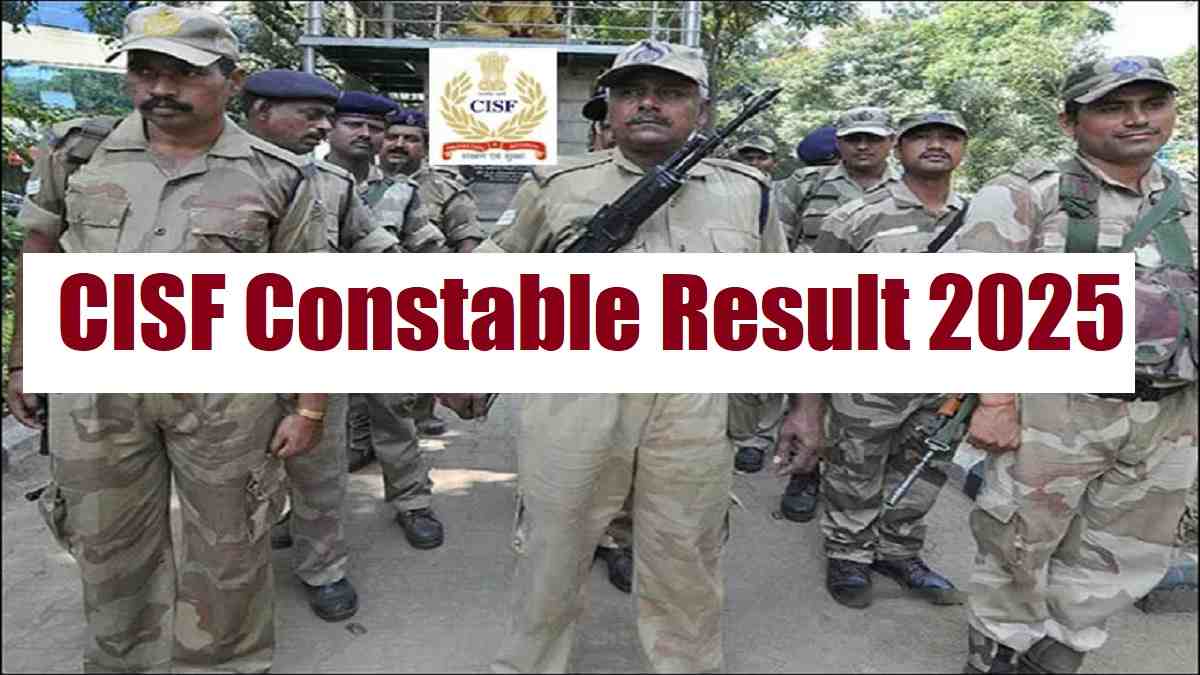 CISF Constable Result 2025 To Be Announced Soon at cisfrectt.cisf.gov ...