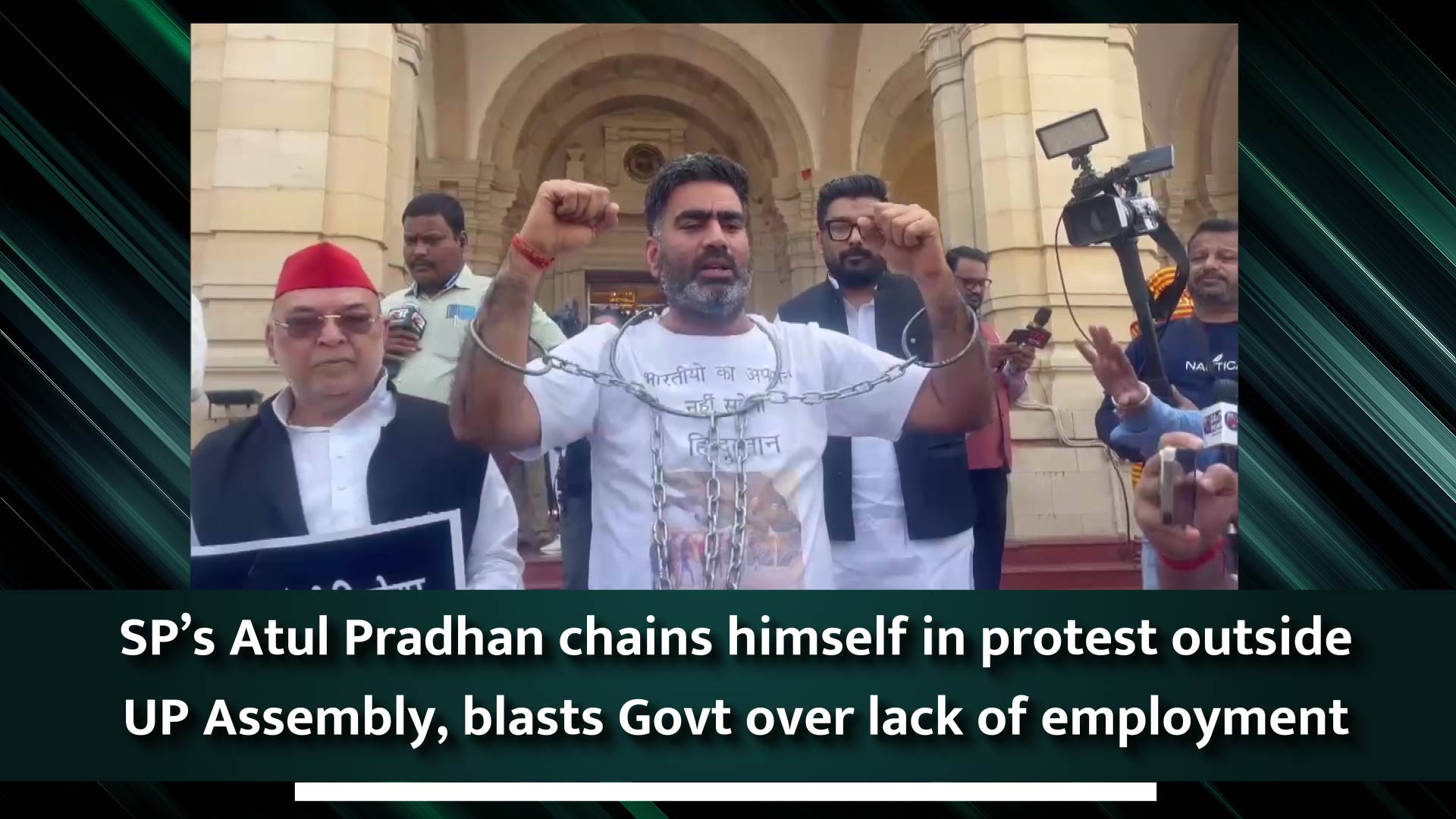 SP’s Atul Pradhan chains himself in protest outside UP Assembly, blasts ...