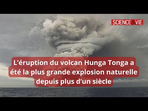 L’éruption du volcan Hunga Tonga a été la plus grande explosion ...