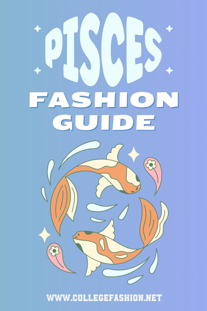 If You're a Pisces, Here's How to Dress Based on Your Sign