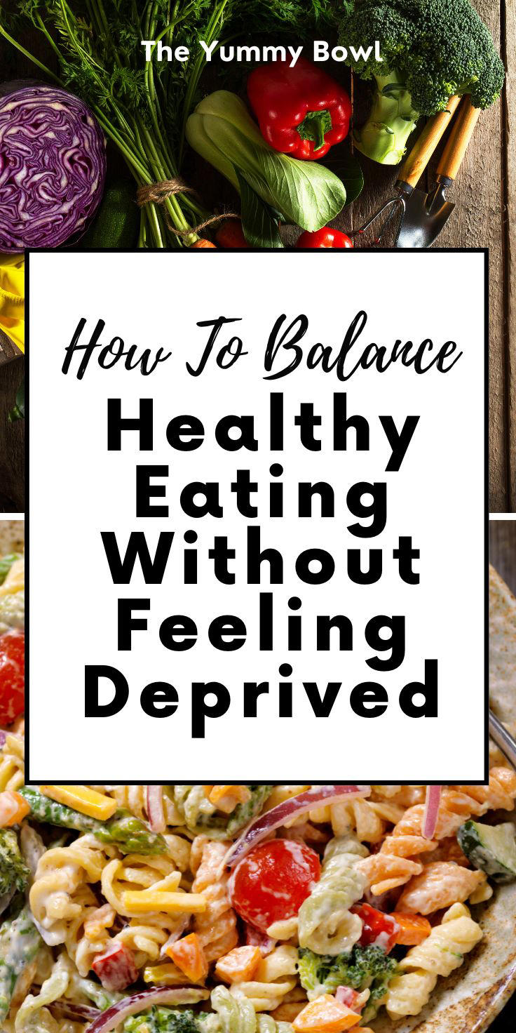 How to Balance Healthy Eating Without Feeling Deprived