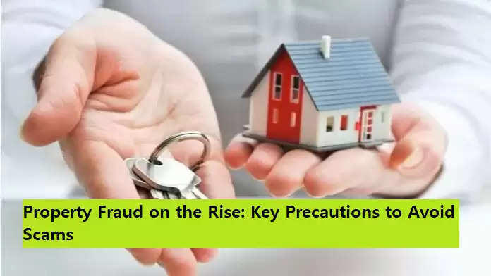 Property Fraud on the Rise: Key Precautions to Avoid Scams