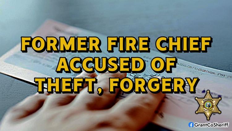 Former Grant County fire chief accused of theft, forgery of $30,000 in ...