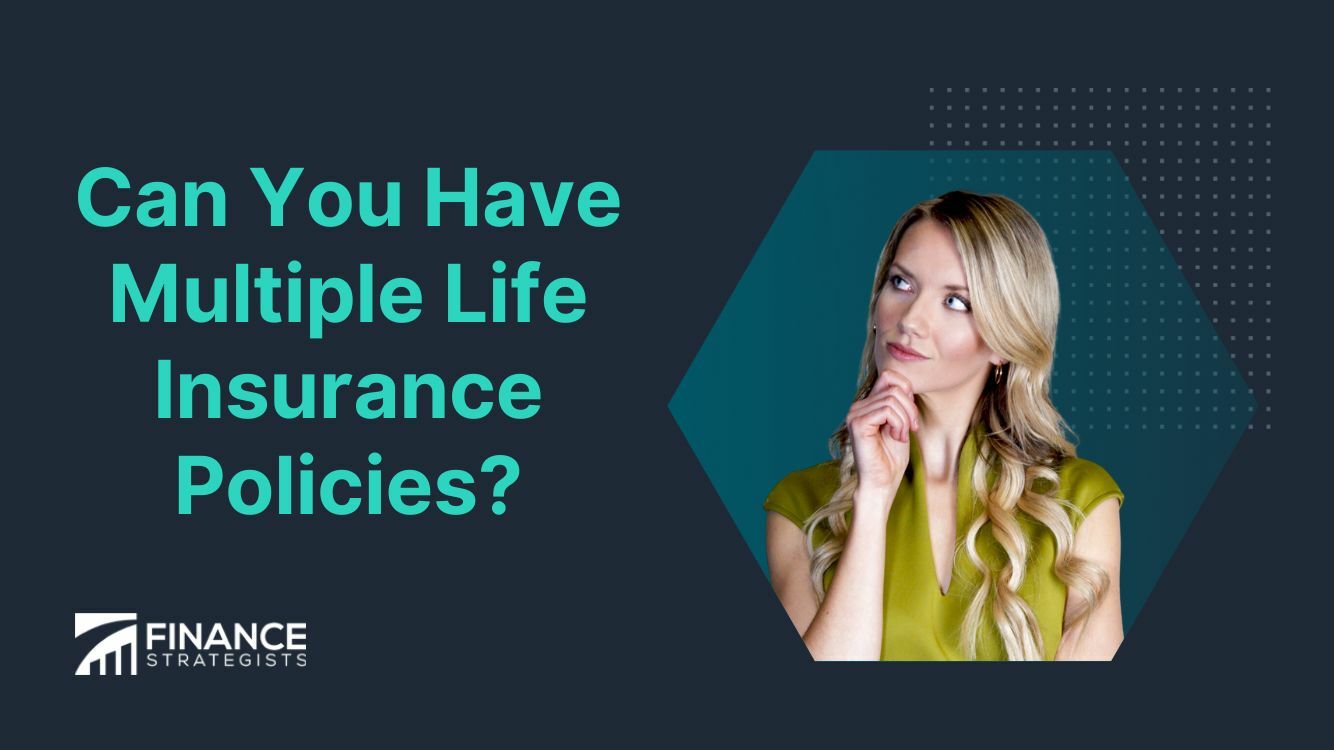 Can You Have Multiple Life Insurance Policies? | Pros & Cons