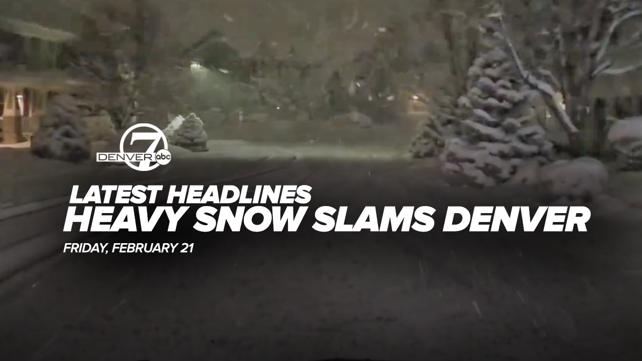 Heavy snow slams Denver metro | Latest headlines for Friday