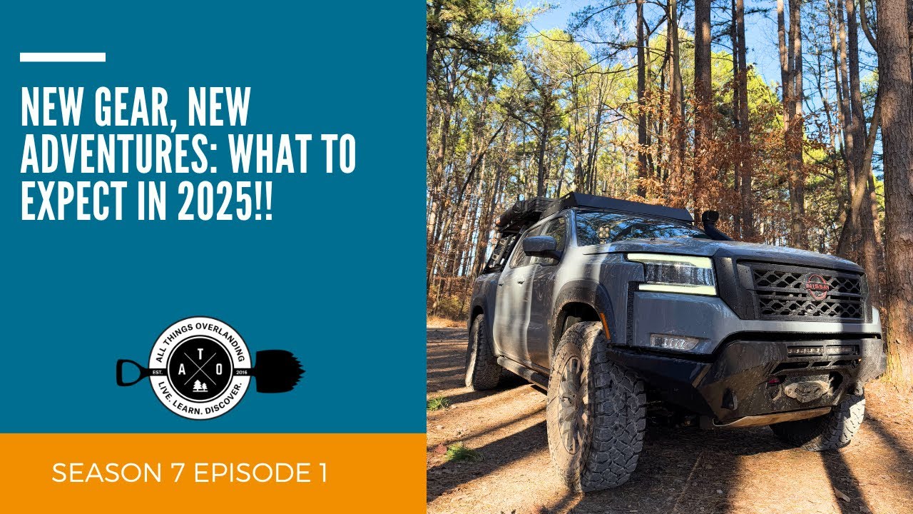 New Gear, New Adventures What Overlanding Content is Coming in 2025