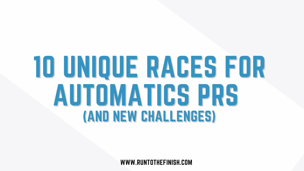 10 Unique Races: Automatic PR’s and New Challenges