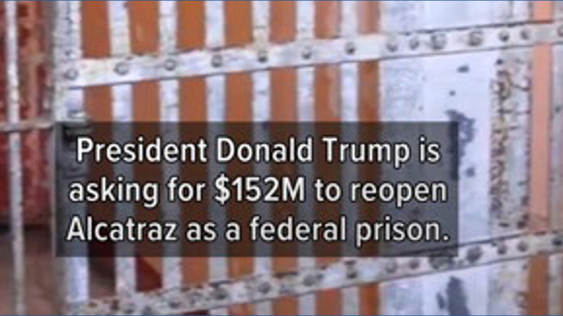 Trump asking for $152 million to reopen Alcatraz