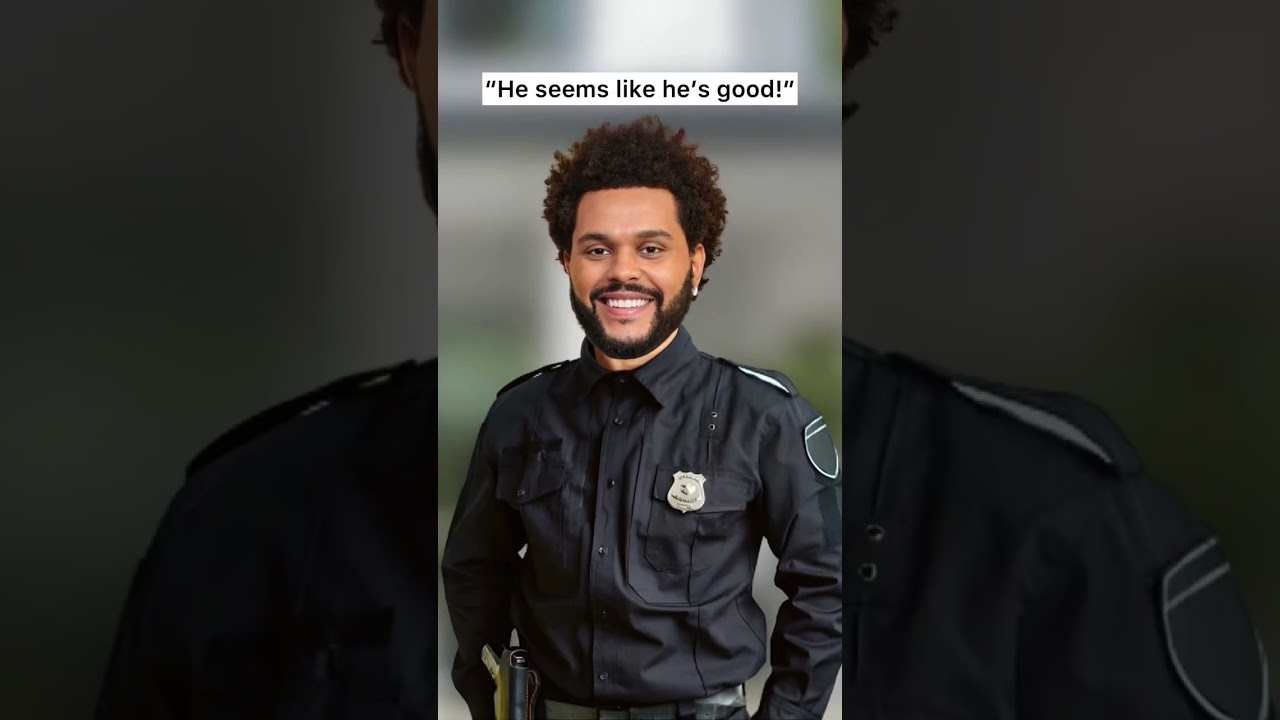 If The Weeknd was a police officer