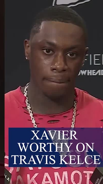 Xavier Worthy praises Travis Kelce's hype