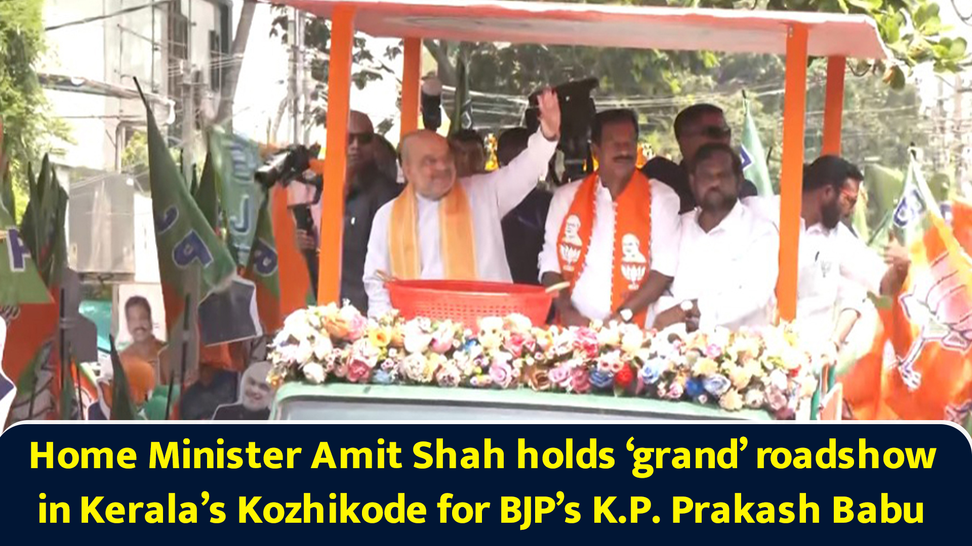 Home Minister Amit Shah holds grand roadshow in Kerala’s Kozhikode for ...
