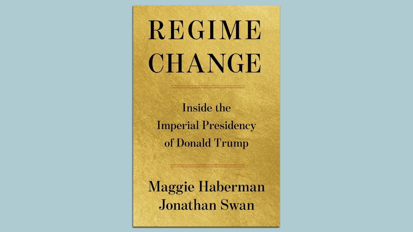 Exclusive: Maggie Haberman, Jonathan Swan book on Trump, "Regime Change ...