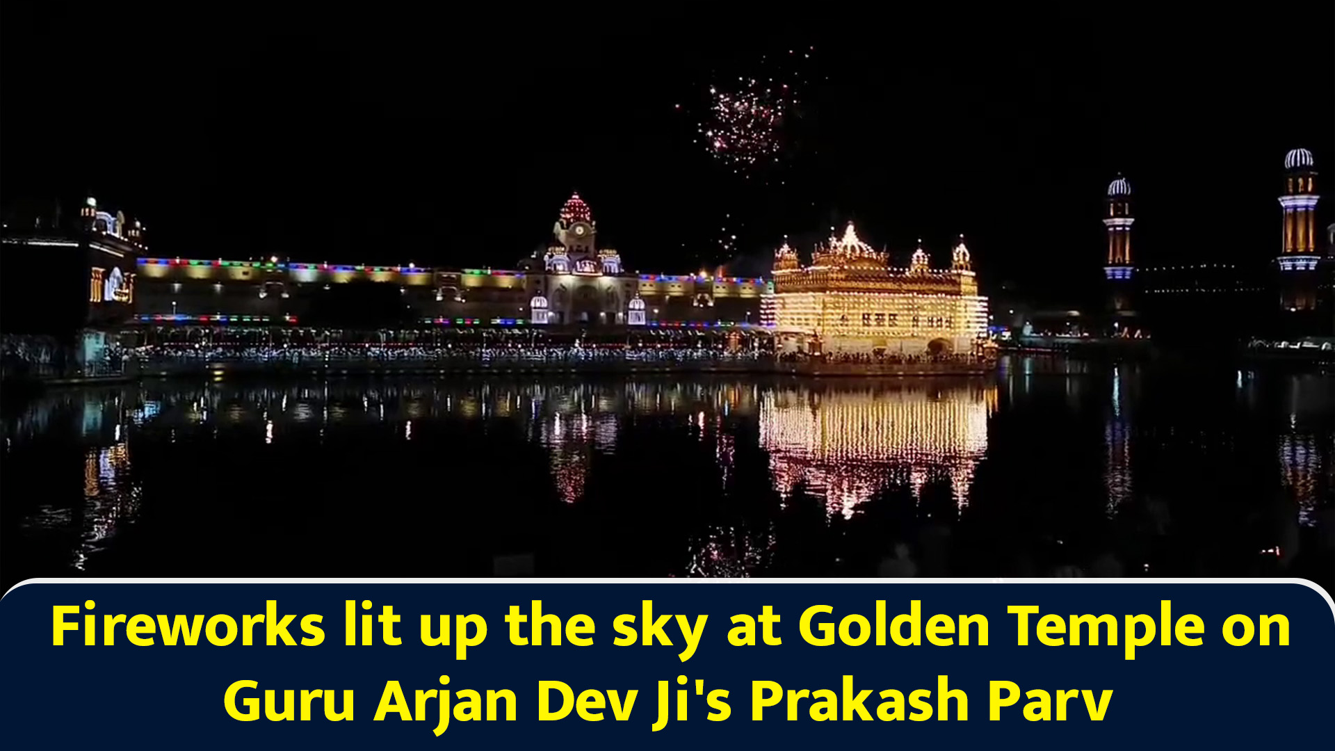 Fireworks lit up the sky at Golden Temple on Guru Arjan Dev Ji's ...