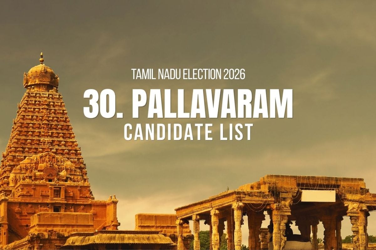 Pallavaram candidates 2026: Full list of contestants from Pallavaram ...