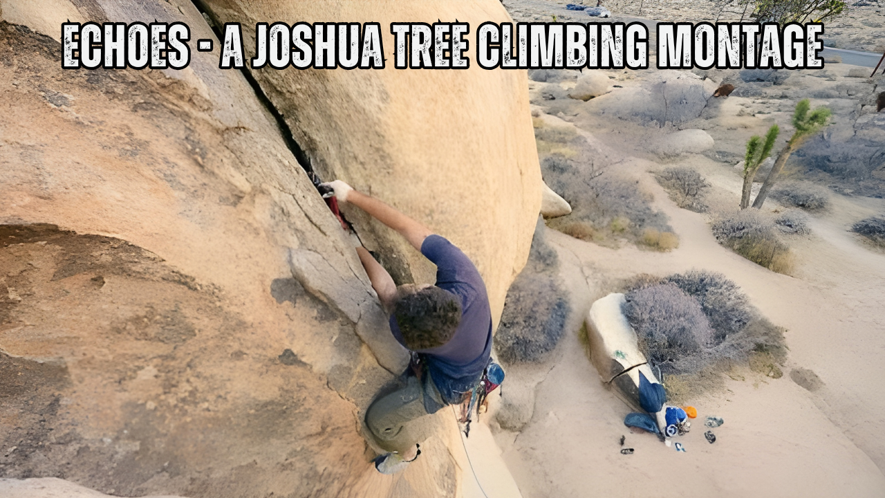 Echoes Joshua Tree climbing montage rock climbing cinematic short