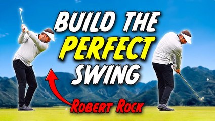 How to build the perfect golf swing with Robert Rock