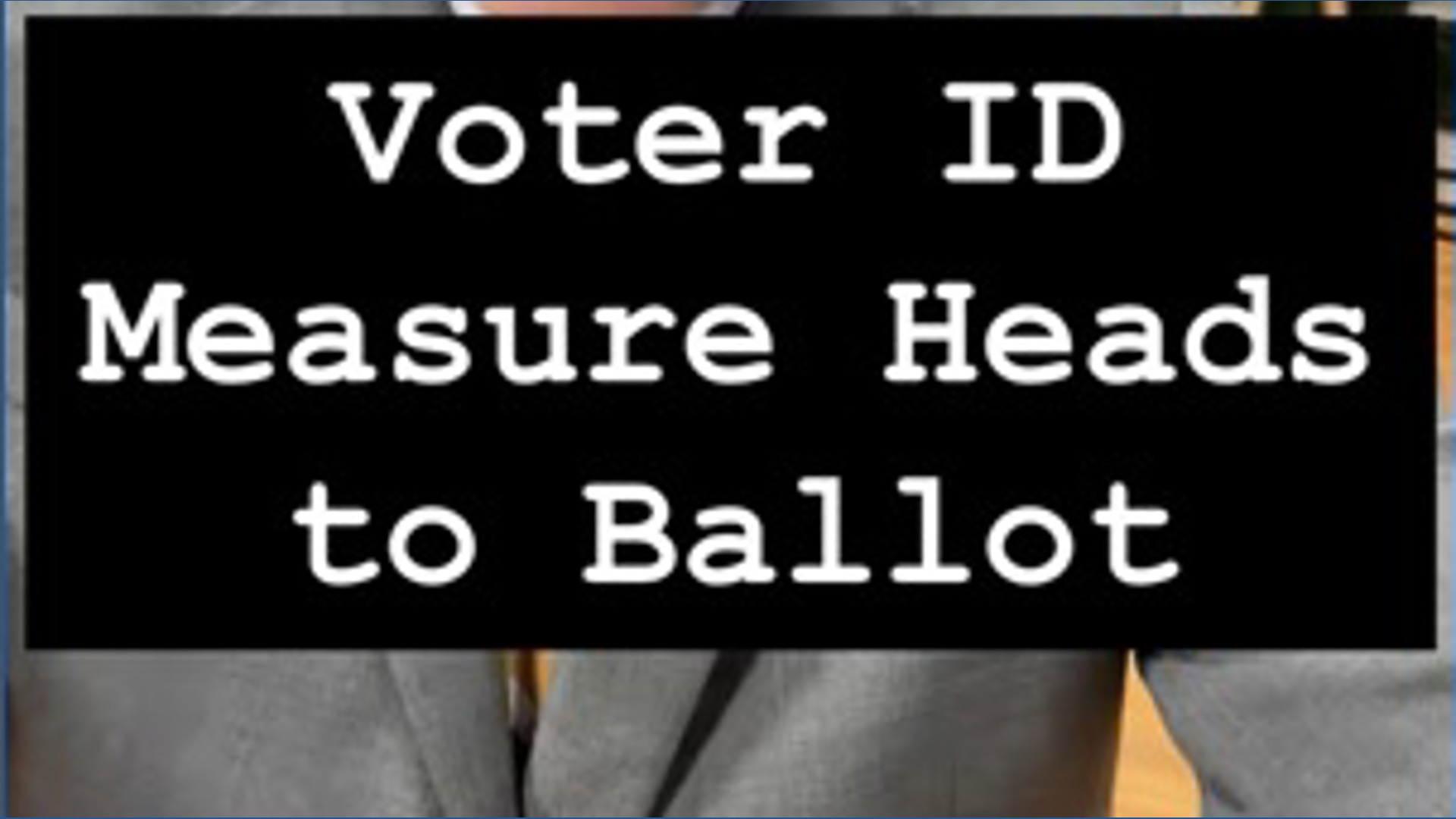 Voter ID measure heads to November ballot