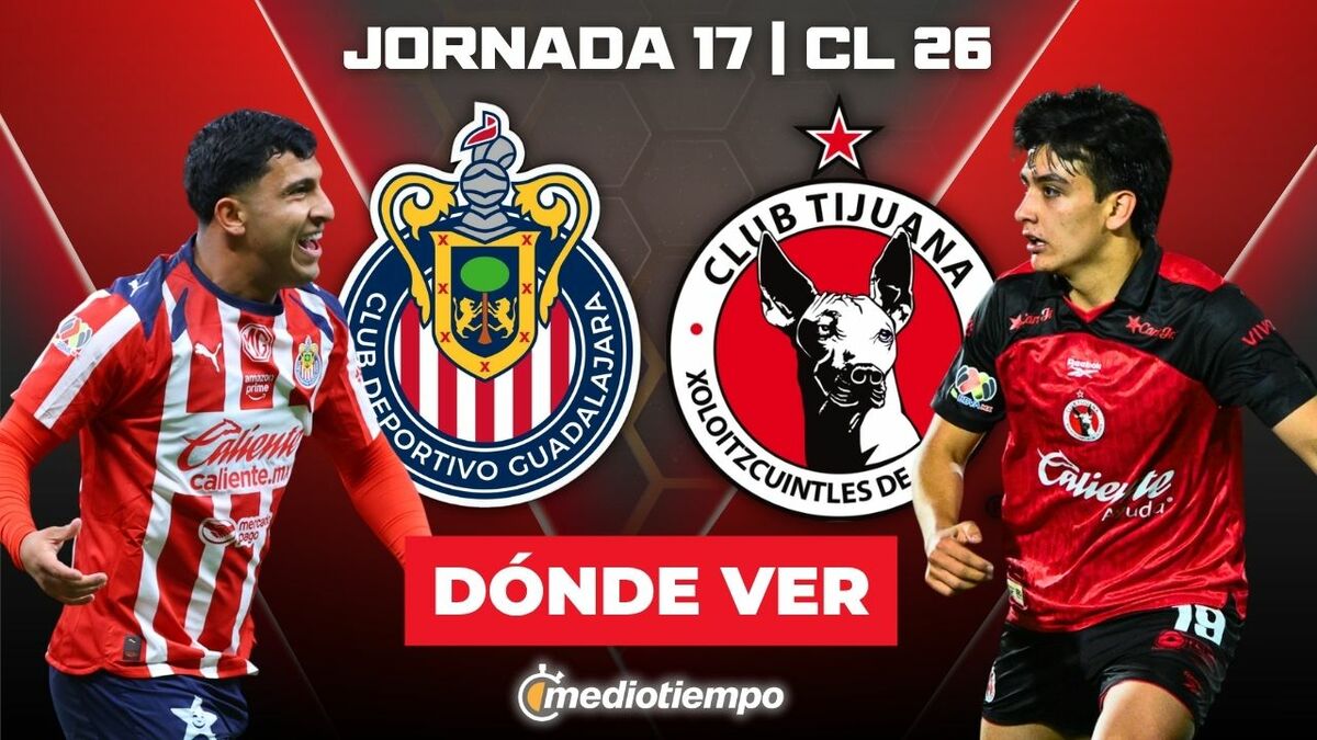 Chivas vs. Tijuana en vivo. Partido de la jornada 17 de Liga MX 2026