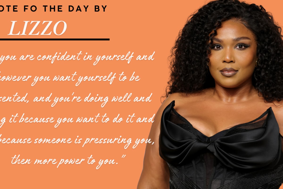 Quote of the day by Lizzo: "If you are confident in yourself and..."