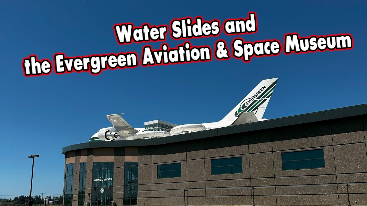 Water slides and the Evergreen Aviation & Space Museum