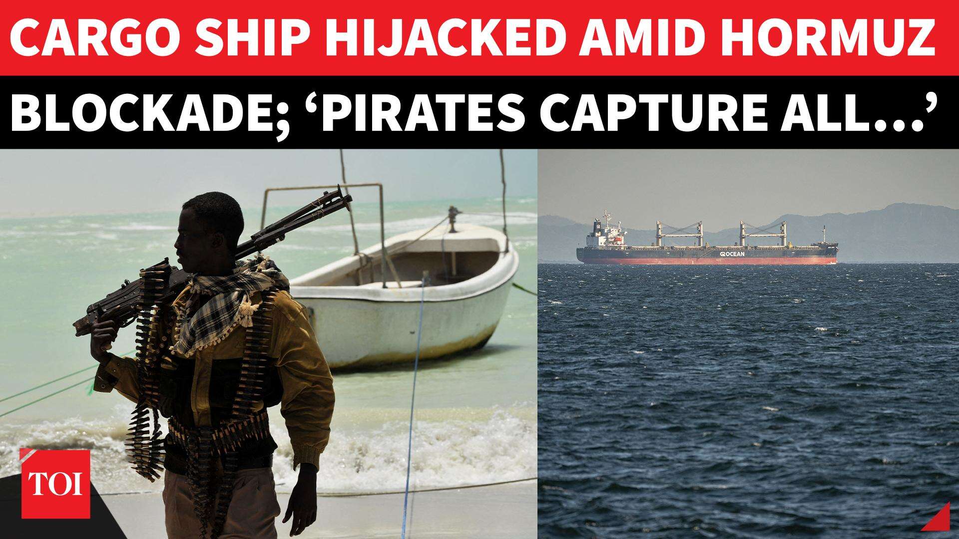 Breaking: Giant ship hijacked amid Hormuz clash by Somali pirates, 2 ...