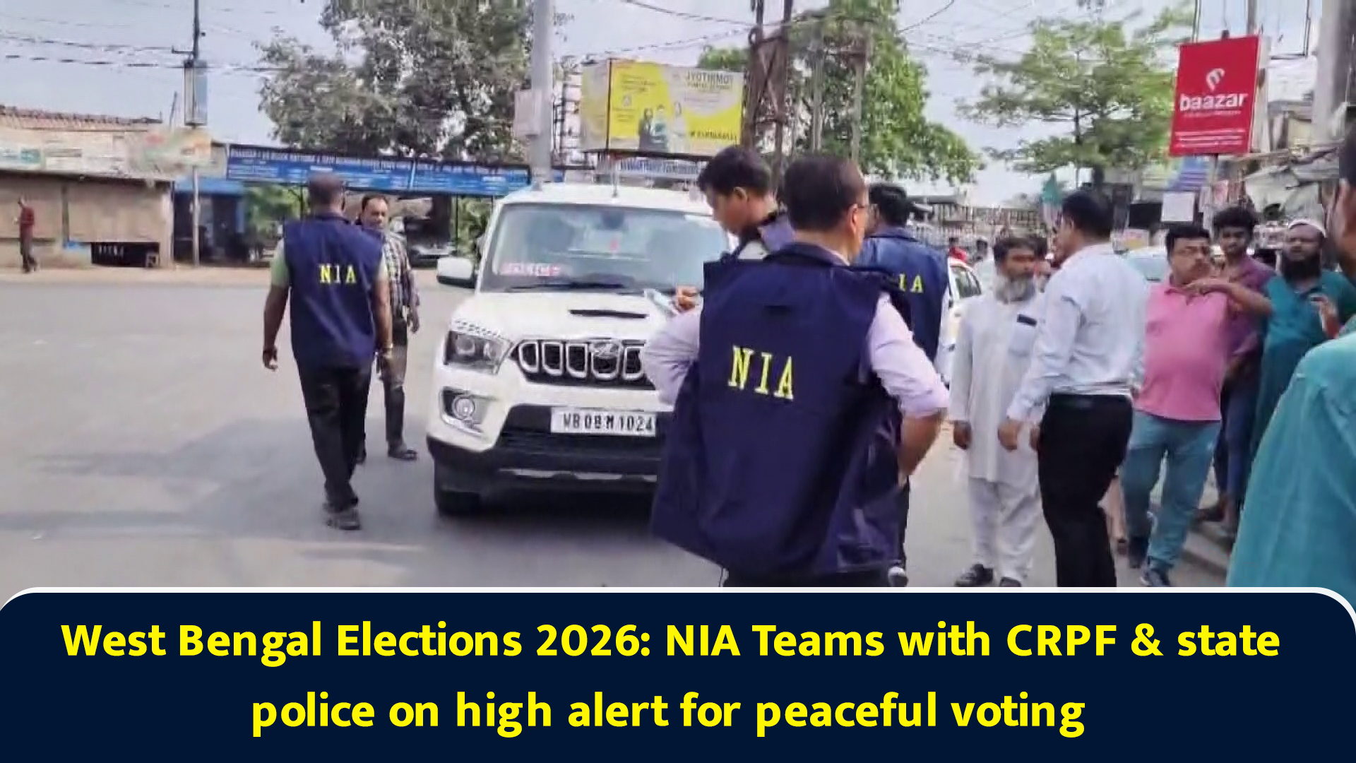 West Bengal elections 2026: NIA teams with CRPF & State Police on high ...
