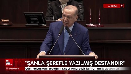 Cumhurbaşkanı Erdoğan: Kut'ül Amare bir kahramanlık destanıdır