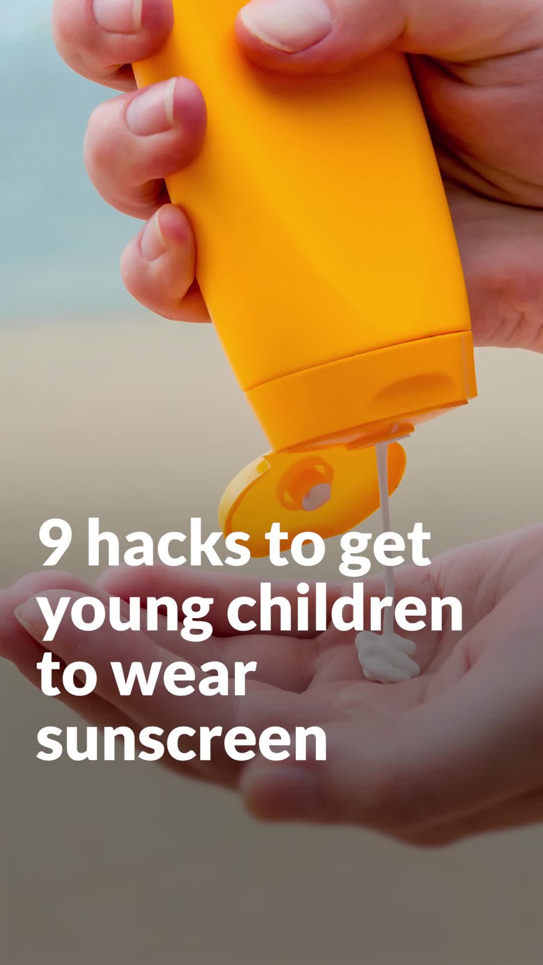9 hacks to get young children to wear sunscreen