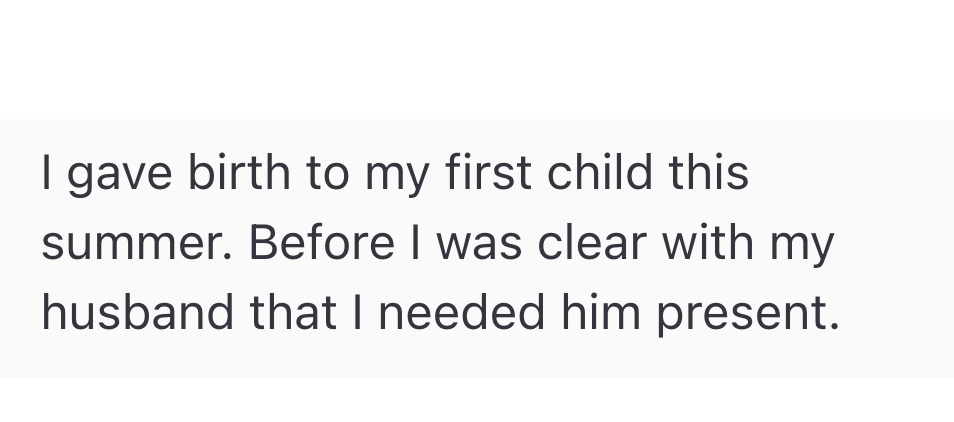 Woman can't forgive husband for leaving her alone during childbirth