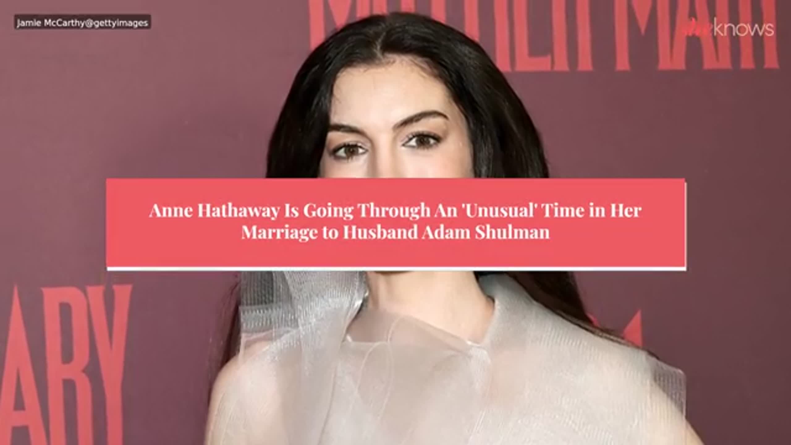 It's been an 'unusual' time in Anne Hathaway's marriage to Adam Shulman