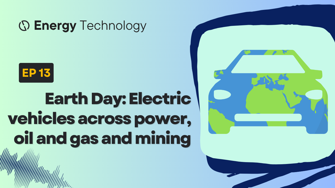 New episode: Earth Day – electric vehicles across power, oil and gas ...