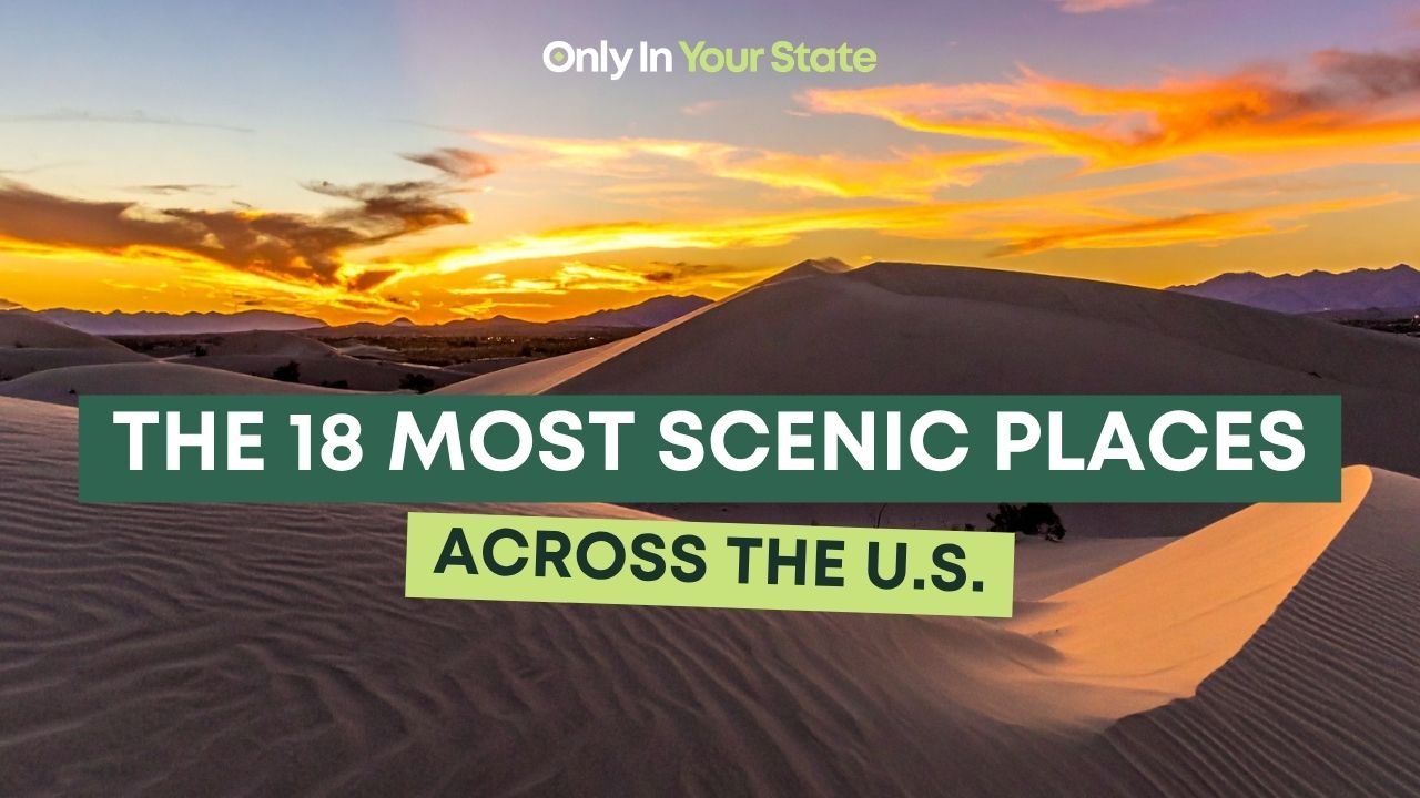 These are the 18 most scenic places across the US