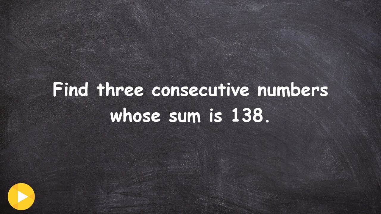 Find three consecutive numbers whose sum is 138 - Online tutor - Free ...