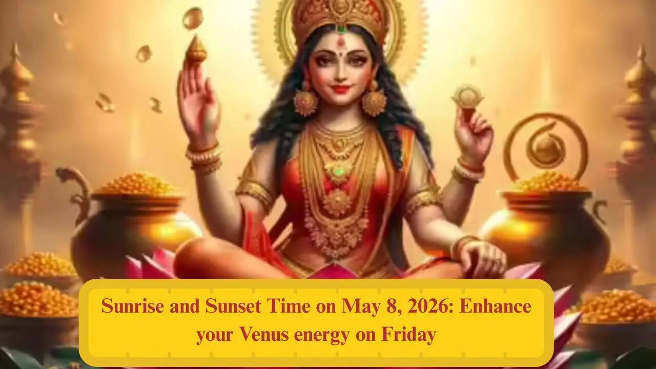 Sunrise and sunset timings on May 8, 2026: Enhance your Venus energy on ...