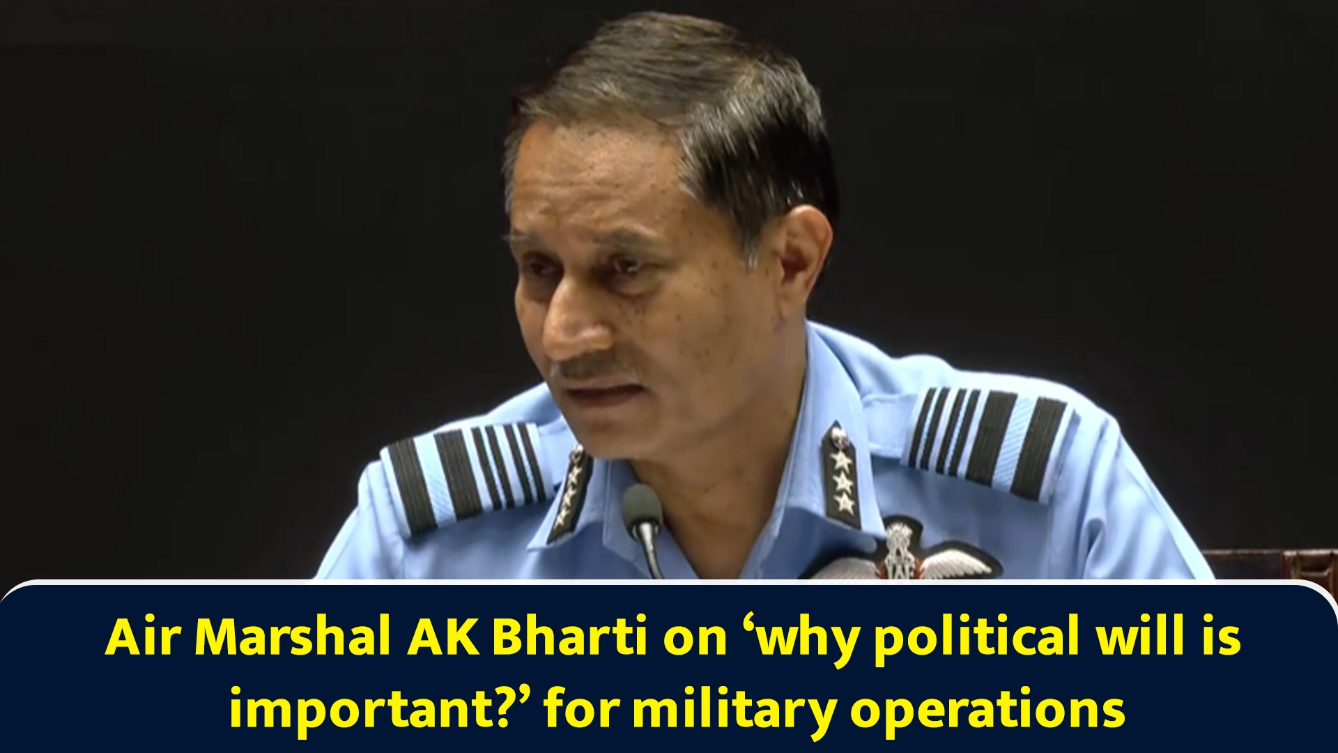 Air Marshal AK Bharti on why political will is important for military ...