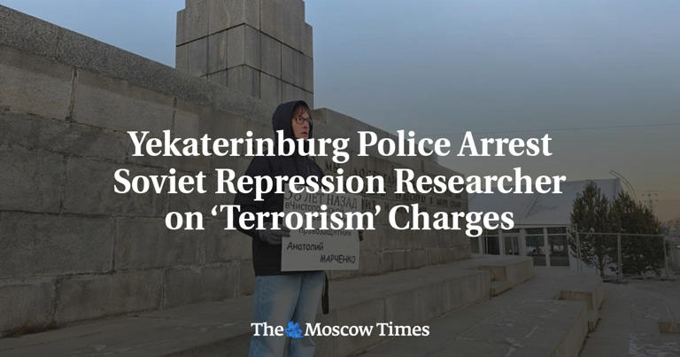 Yekaterinburg police arrest Soviet repression researcher on 'terrorism ...