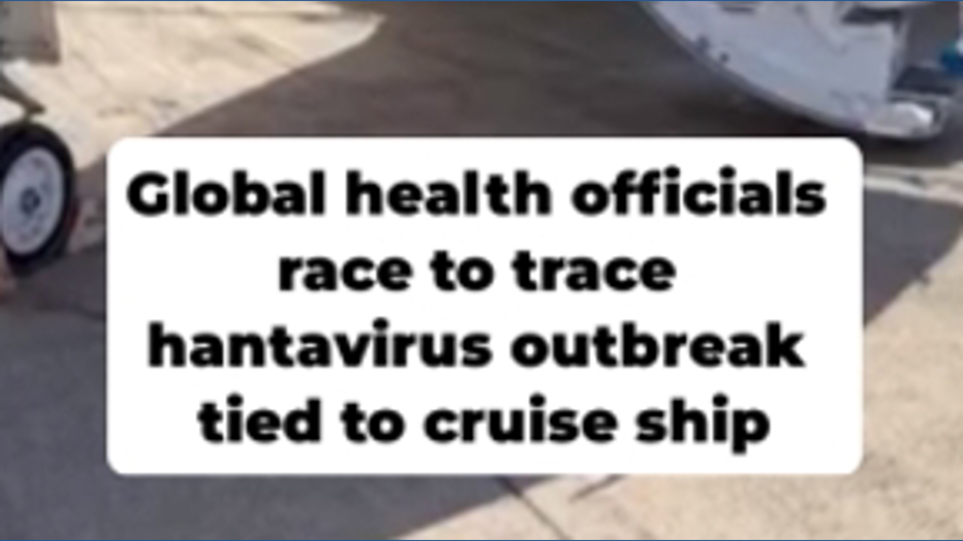 Global health officials race to trace hantavirus outbreak tied to ...