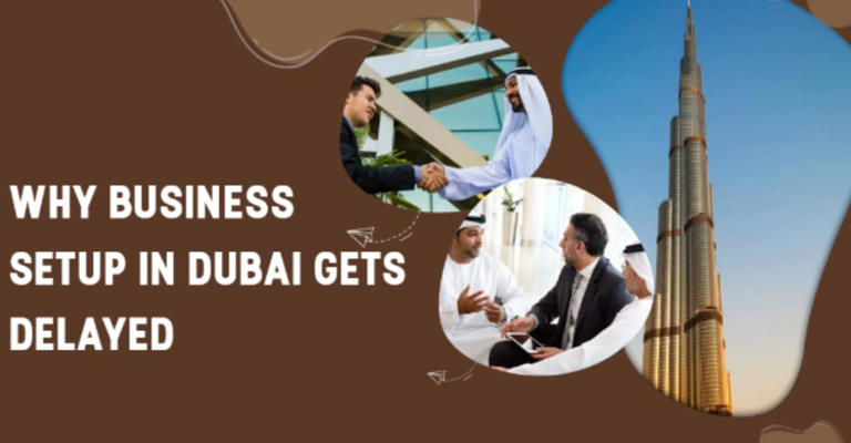 Why business setup in Dubai gets delayed