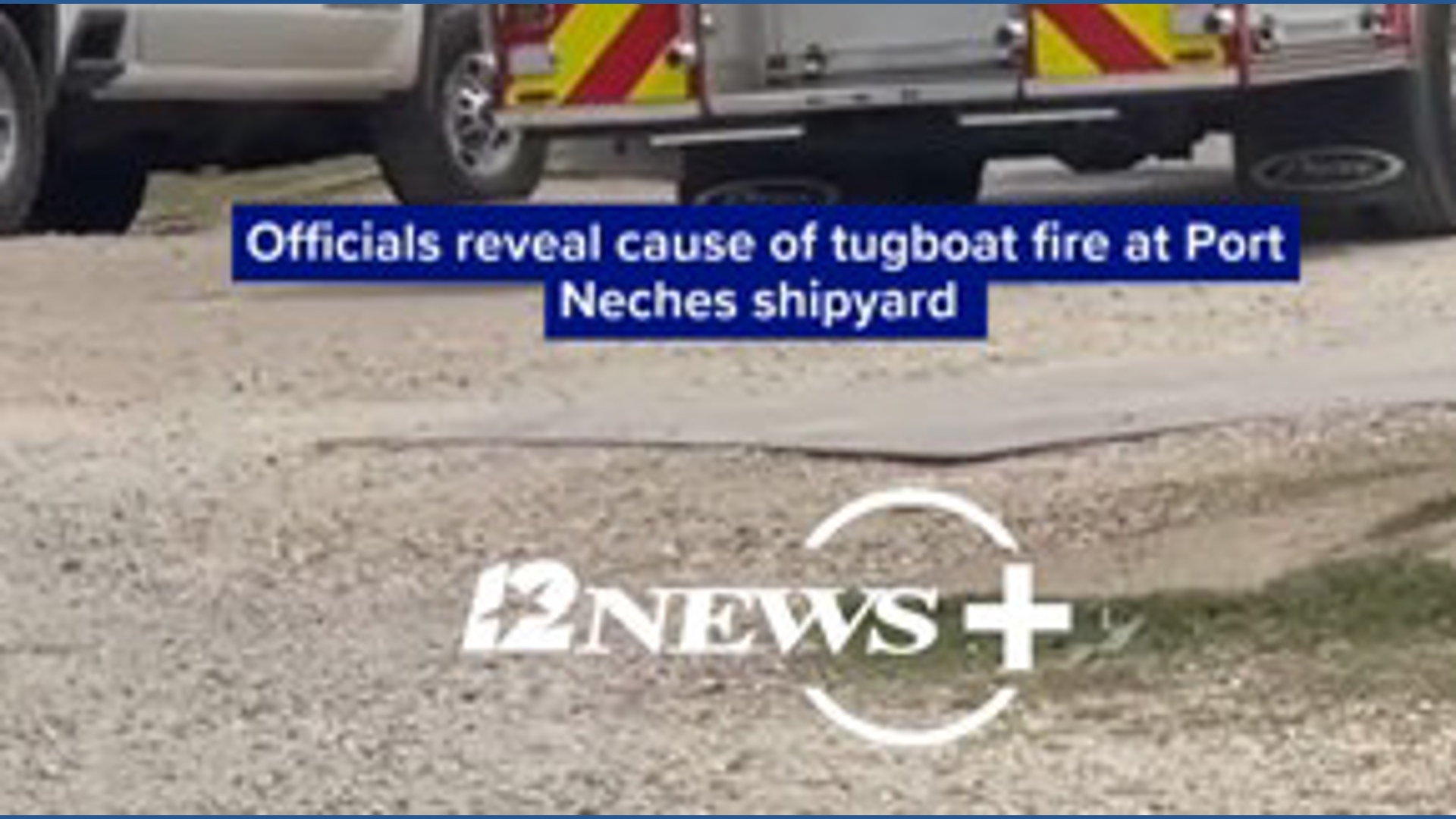 Officials reveal cause of tugboat fire at Port Neches shipyard