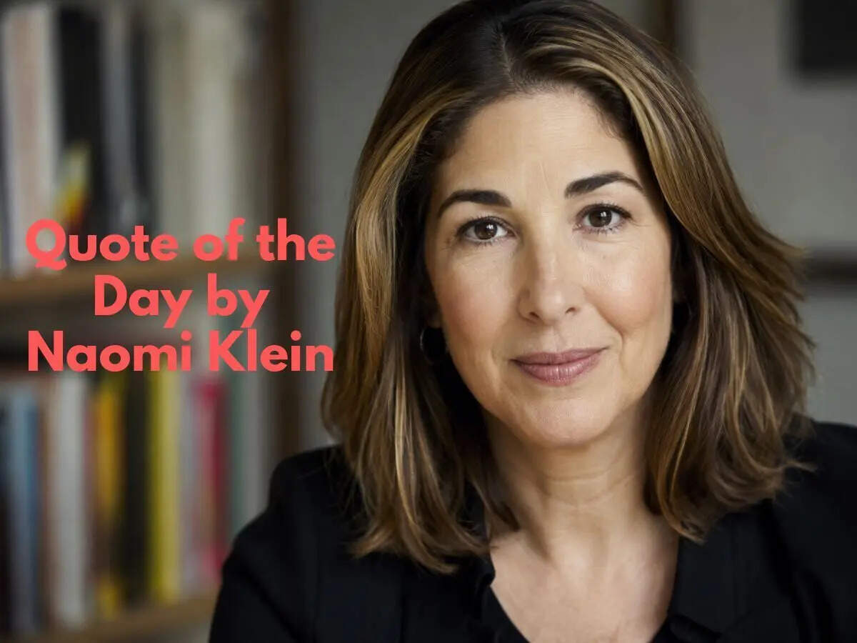 Quote of the day by Naomi Klein, writer of The Shock Doctrine, on how ...